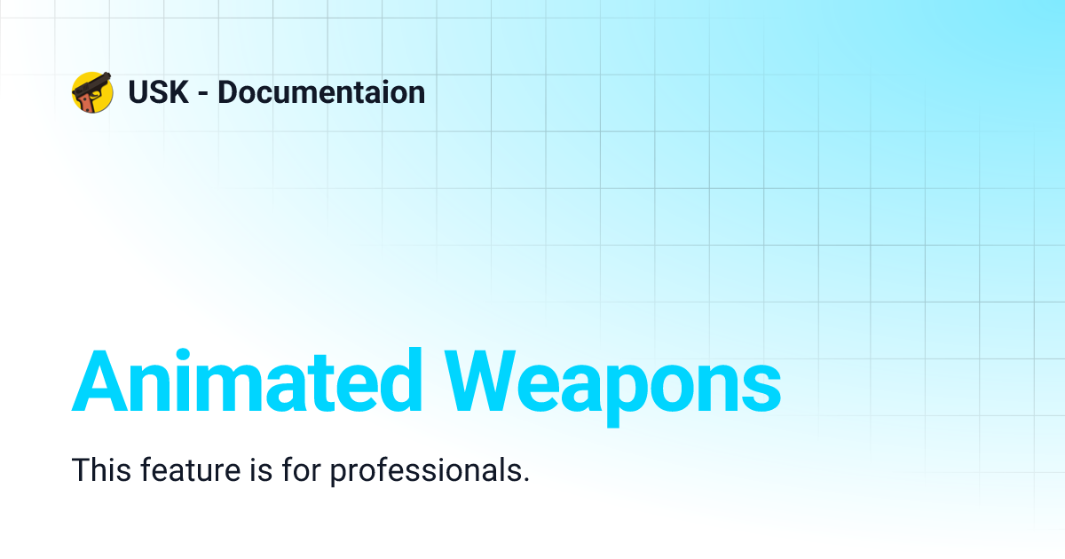 Animated Weapons | USK - Documentaion